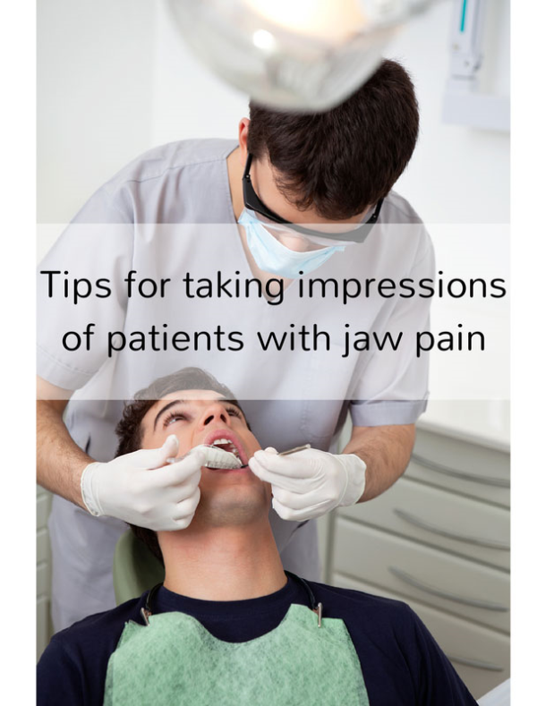 Tips For Taking Impressions of Patients With Jaw Pain
